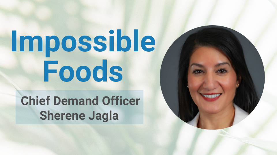 Impossible Foods Prepares for Growth: Sherene Jagla Tapped as Company’s ...