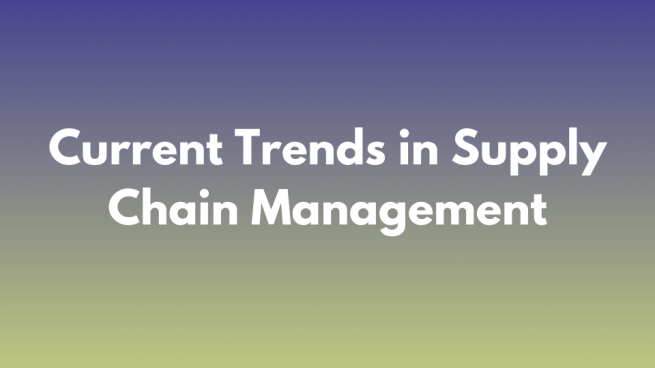 Current Trends In Supply Chain Management